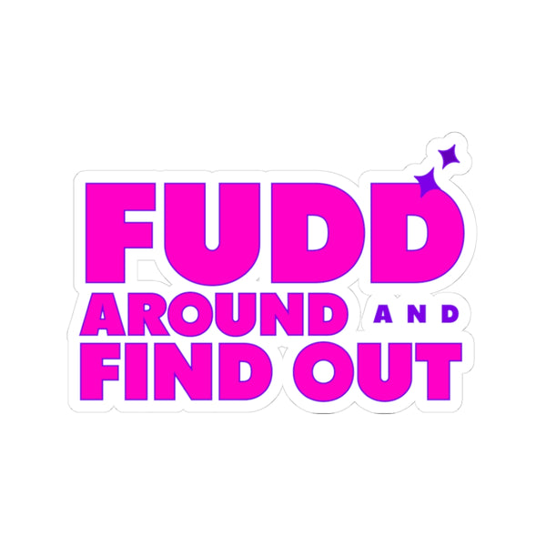 Fudd Around And Find Out Sticker - Official Website of Azzi Fudd